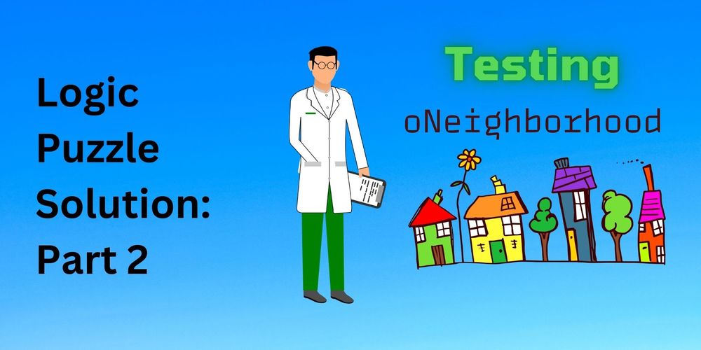 Logic Puzzle Solution Part 2 Testing The Neighborhood Class Module 2269