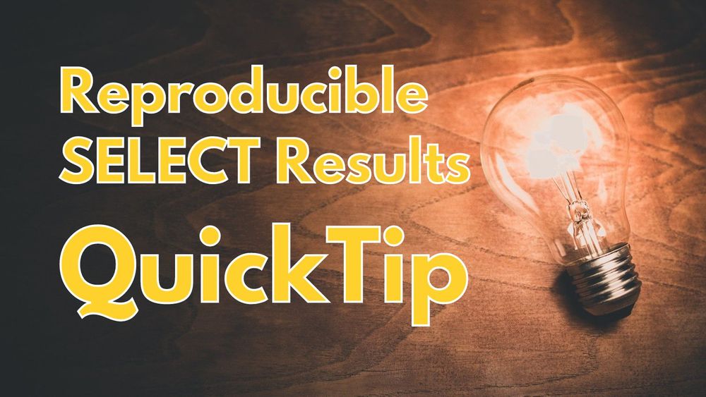Quicktip Reproducible Select Results